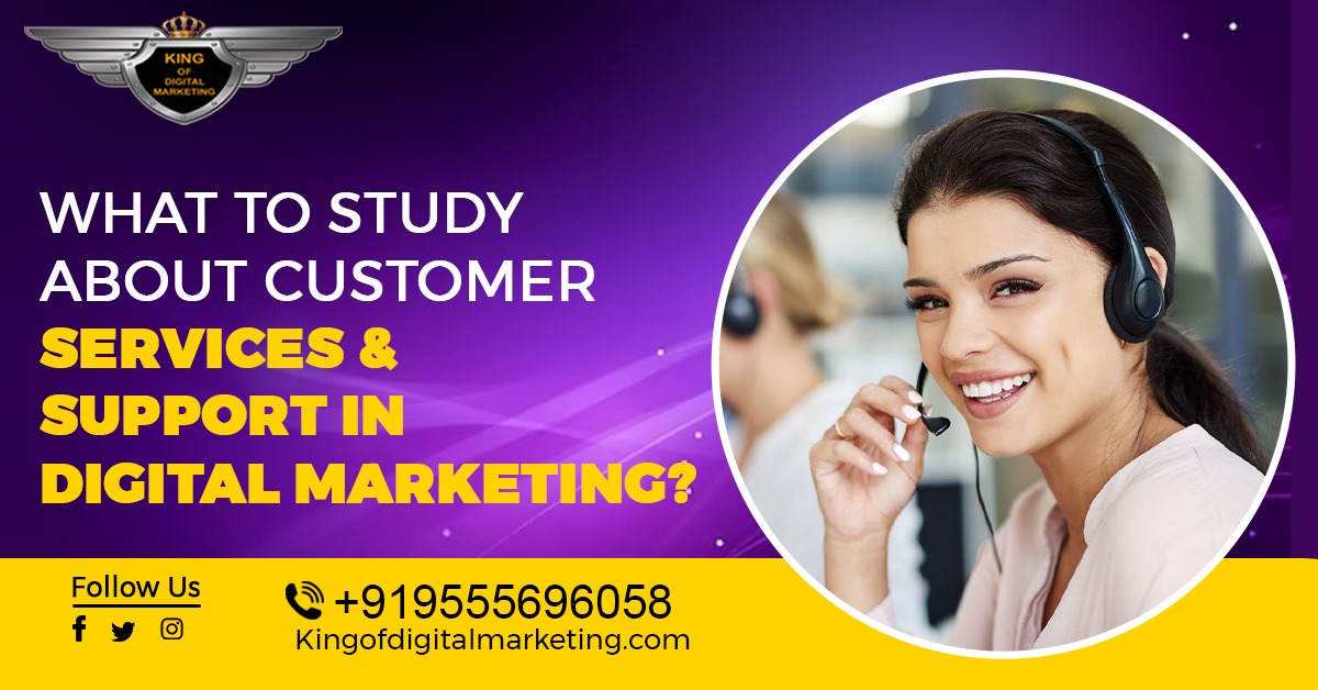 What to Study about Customer Services & Support in Digital Marketing?